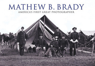 Matthew B. Brady by Wayne Youngblood | Goodreads