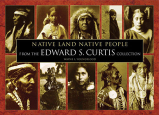 Native Land Native People: From the Edward S. Curtis Collection by Wayne Youngblood | Goodreads