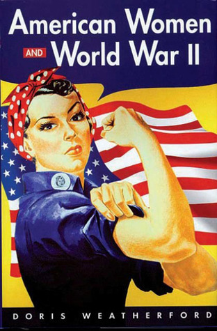 American Women And World War II by Doris Weatherford | Goodreads