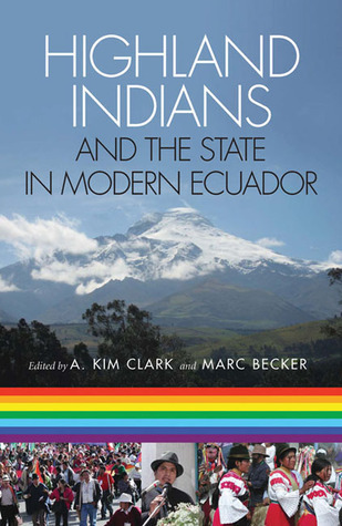 Highland Indians and the State in Modern Ecuador by A. Kim Clark ...