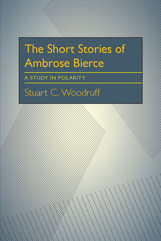 The Short Stories of Ambrose Bierce by Stuart C. Woodruff | Goodreads