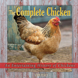 The Complete Chicken: An Entertaining History of Chickens by Pam Percy ...