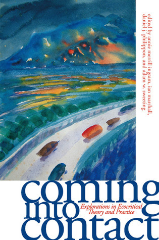 Coming into Contact: Explorations in Ecocritical Theory and Practice by ...