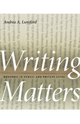 Writing Matters: Rhetoric in Public and Private Lives by Andrea A ...