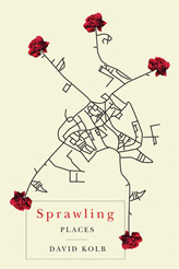 Sprawling Places by David Kolb | Goodreads