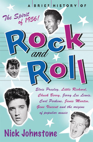 A Brief History of Rock and Roll by Nick Johnstone | Goodreads