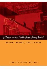 Closer to the Truth Than Any Fact: Memoir, Memory, and Jim Crow by ...