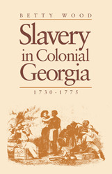 Slavery In Colonial Georgia, 1730–1775 by Betty Wood | Goodreads