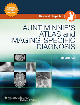 Aunt Minnie's Atlas and Imaging-Specific Diagnosis by Thomas L. Pope ...