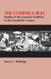 The Guernica Bull: Studies in the Classical Tradition in the Twentieth ...
