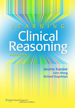 Learning Clinical Reasoning by Jerome P. Kassirer MD | Goodreads