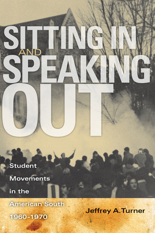 Sitting In and Speaking Out: Student Movements in the American South ...