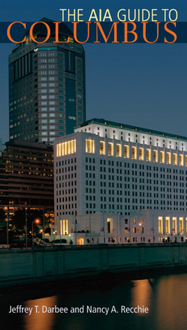 The AIA Guide to Columbus by Jeffrey T. Darbee | Goodreads
