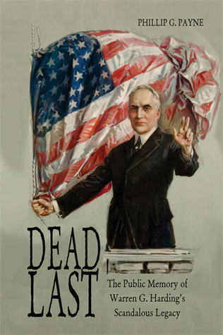 Dead Last: The Public Memory of Warren G. Harding’s Scandalous Legacy ...