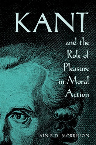 Kant and the Role of Pleasure in Moral Action (Volume 35) by Iain P.D ...