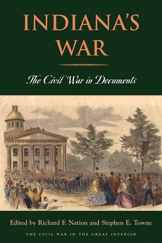 Indiana’s War: The Civil War in Documents by Richard F. Nation | Goodreads