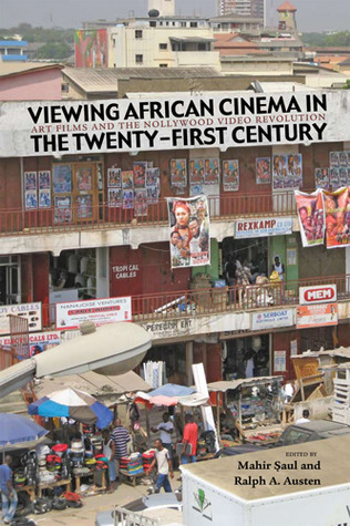 Viewing African Cinema in the Twenty-First Century: Art Films and the ...