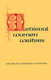 Medieval Women Writers by Katharina M. Wilson | Goodreads