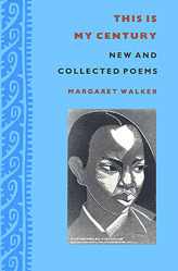 This Is My Century: New and Collected Poems by Margaret Walker | Goodreads
