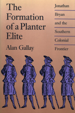 The Formation of a Planter Elite: Jonathan Bryan and the Southern ...