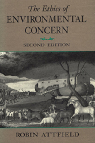 The Ethics of Environmental Concern by Robin Attfield | Goodreads