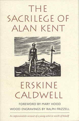 The Sacrilege of Alan Kent by Erskine Caldwell | Goodreads
