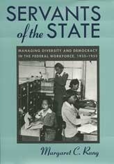 Servants of the State: Managing Diversity and Democracy in the Federal ...