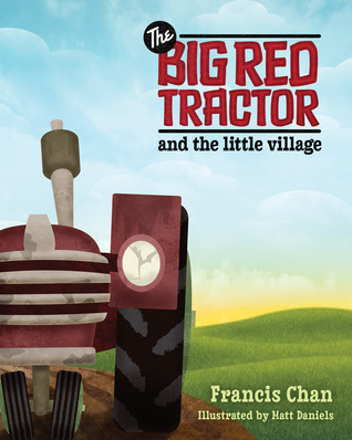 The Big Red Tractor and the Little Village by Francis Chan | Goodreads