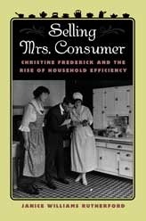 Selling Mrs. Consumer: Christine Frederick and the Rise of Household ...