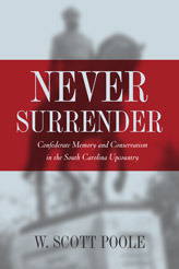 Never Surrender: Confederate Memory and Conservatism in the South ...
