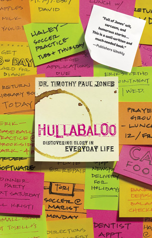 Hullabaloo: Discovering Glory in Everyday Life by Timothy Paul Jones ...