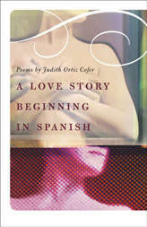 A Love Story Beginning in Spanish: Poems by Judith Ortiz Cofer | Goodreads