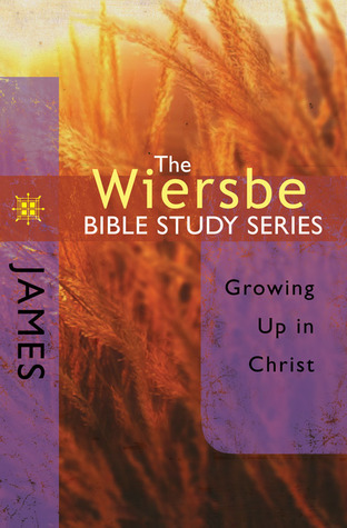 The Wiersbe Bible Study Series: James: Growing Up in Christ by Warren W ...