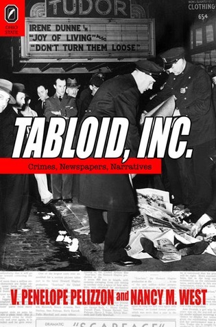 Tabloid, Inc: Crimes, Newspapers, Narratives by Nancy West | Goodreads
