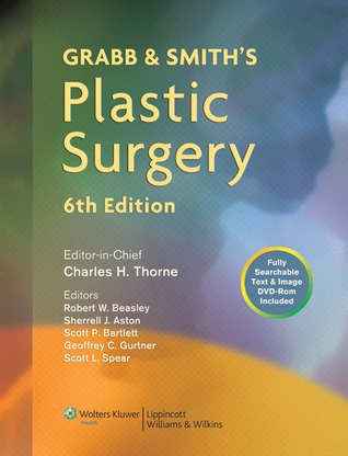 Grabb And Smith's Plastic Surgery by Charles H.M. Thorne | Goodreads