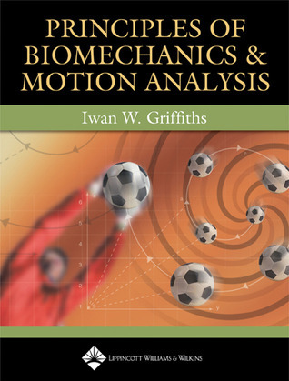 Principles of Biomechanics & Motion Analysis by Iwan W. Griffiths ...