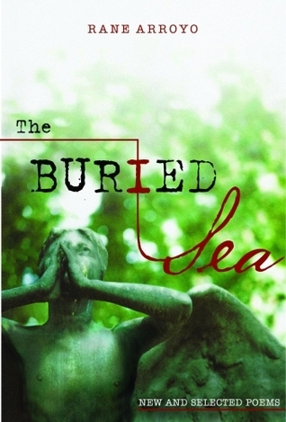 The Buried Sea: New and Selected Poems by Rane Arroyo | Goodreads