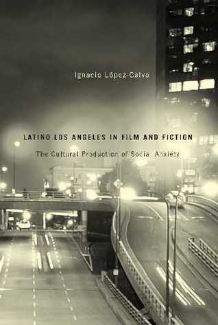 Latino Los Angeles in Film and Fiction: The Cultural Production of ...