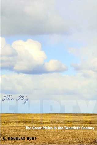 The Big Empty: The Great Plains in the Twentieth Century by R. Douglas ...