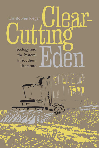 Clear-Cutting Eden: Ecology and the Pastoral in Southern Literature by ...