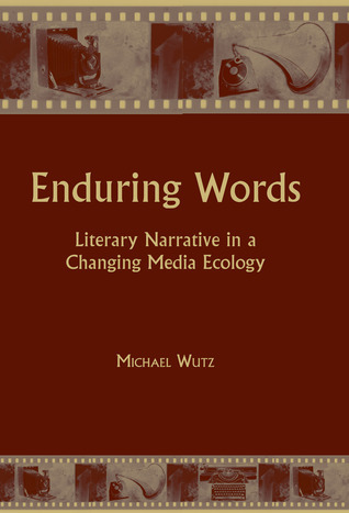 Enduring Words: Literary Narrative in a Changing Media Ecology by ...