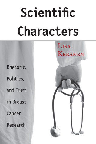 Scientific Characters: Rhetoric, Politics, and Trust in Breast Cancer ...