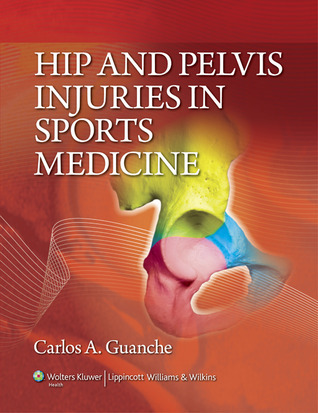 Hip & Pelvis Injuries in Sports Medicine by Carlos A. Guanche | Goodreads