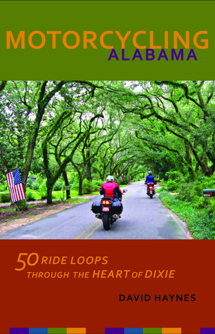 Motorcycling Alabama: 50 Ride Loops through the Heart of Dixie by David ...