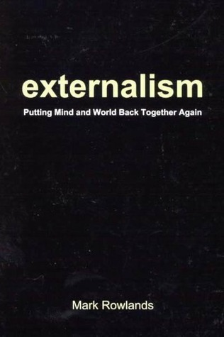 Externalism: Putting Mind and World Back Together Again by Mark ...