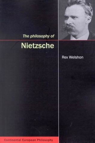 The Philosophy of Nietzsche (Volume 4) by Rex Welshon | Goodreads