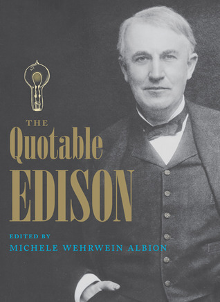 The Quotable Edison by Michele Wehrwein Albion | Goodreads
