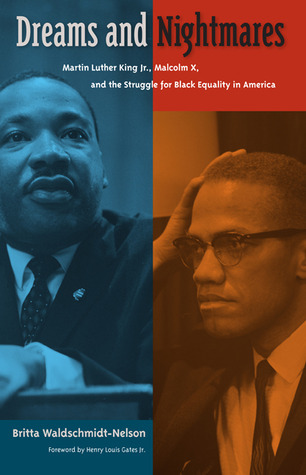 Dreams and Nightmares: Martin Luther King Jr., Malcolm X, and the ...