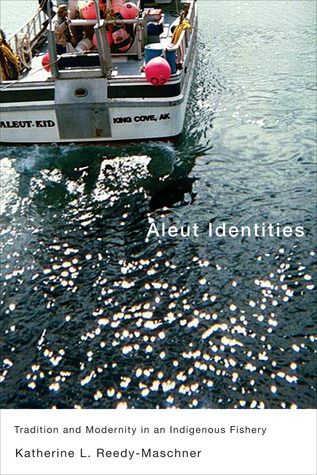 Aleut Identities: Tradition and Modernity in an Indigenous Fishery ...