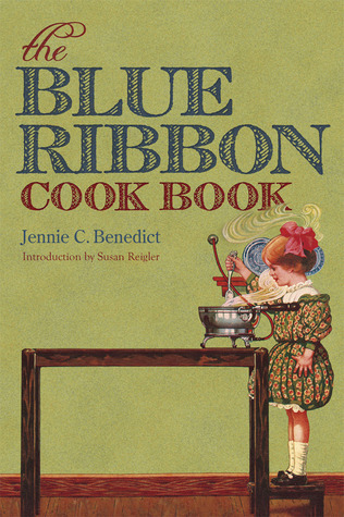 The Blue Ribbon Cook Book by Jennie C. Benedict | Goodreads
